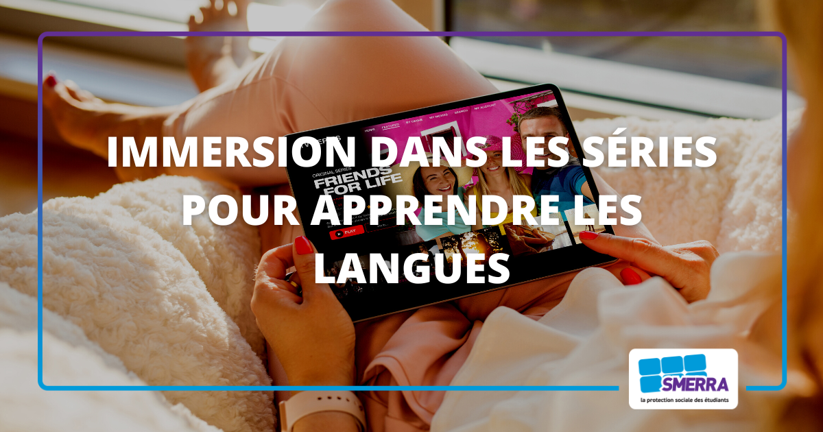 Immersion dans les séries, pour apprendre les langues quand on est étudiant - SMERRA